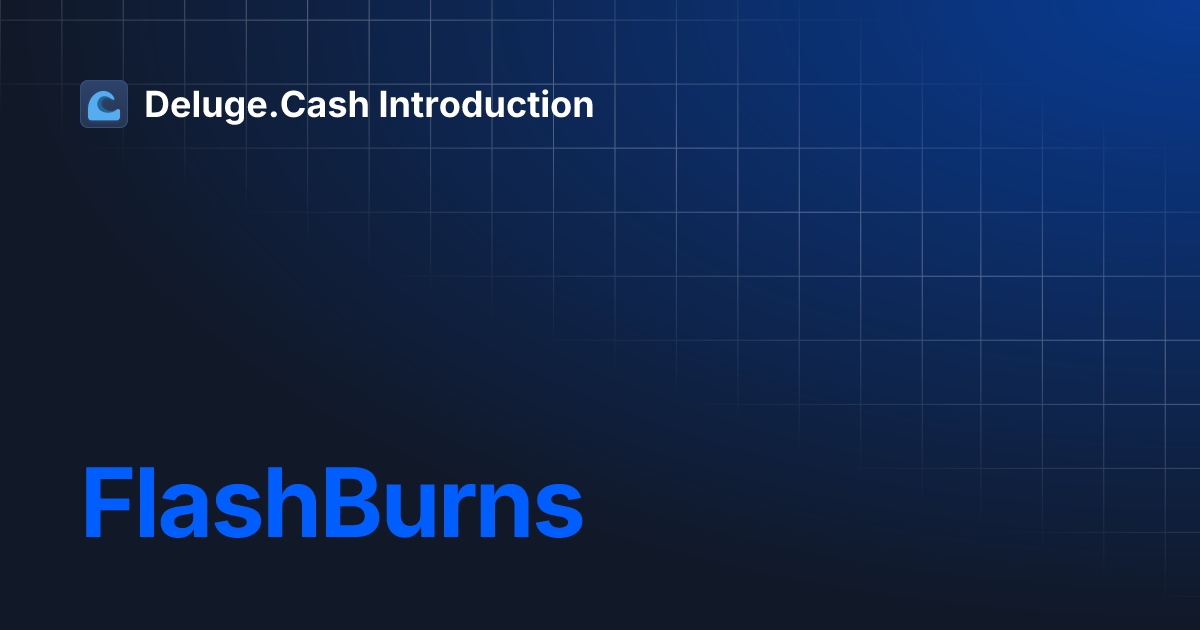 FlashBurns | Deluge.Cash Introduction